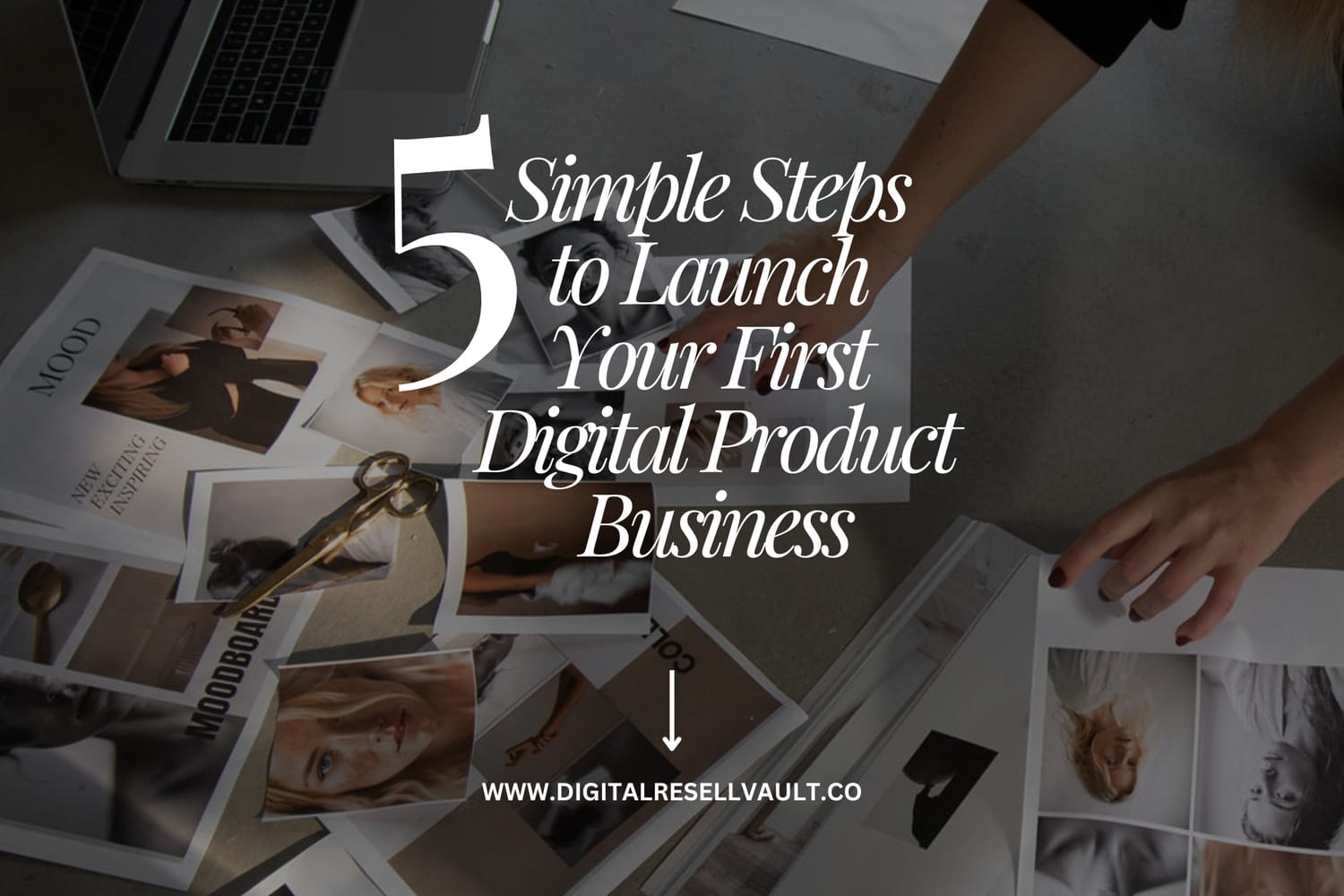 5 Simple Steps to Launch Your First Digital Product Business