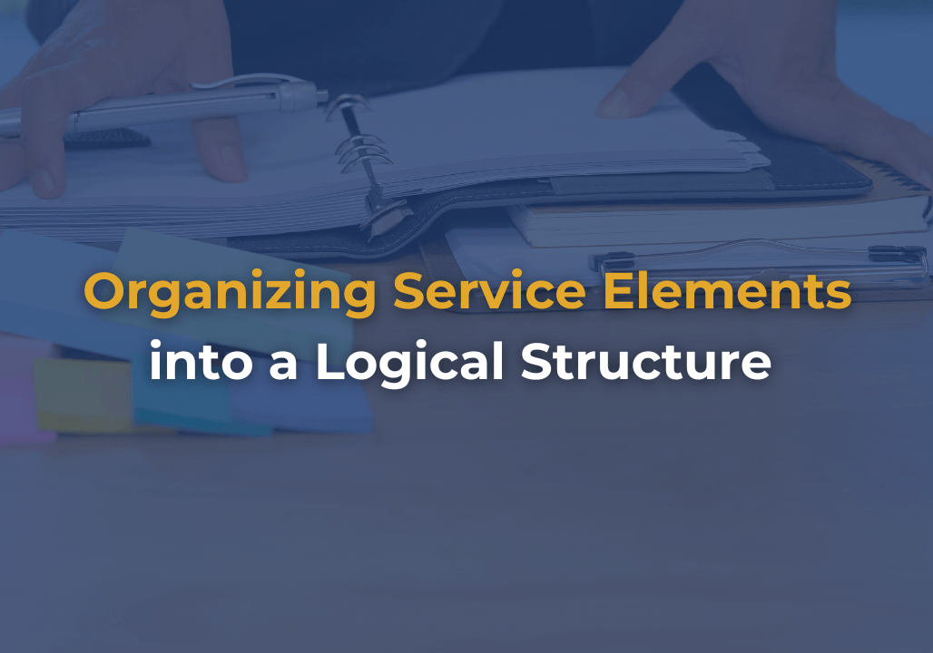 Guide: Organizing Service Elements into a Logical Structure