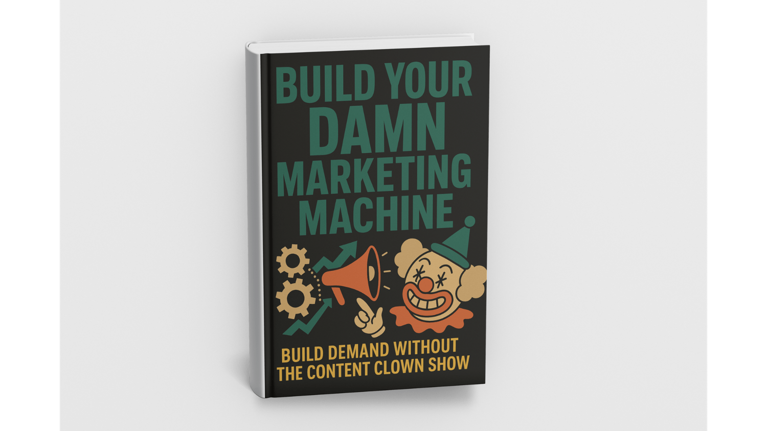 Build Your Damn Marketing Machine Guide