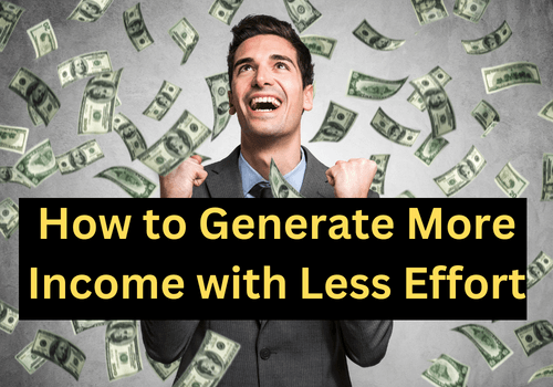 How to Generate More Income with Less Effort