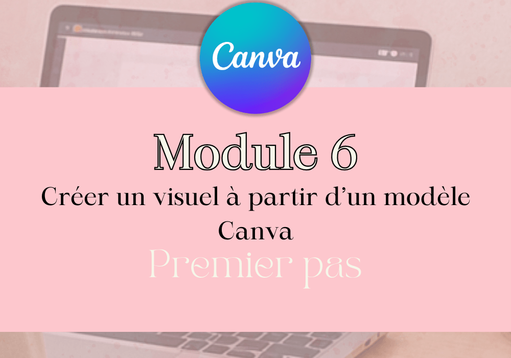 Module 6 Créer un visuel à partir d’un modèle Canva