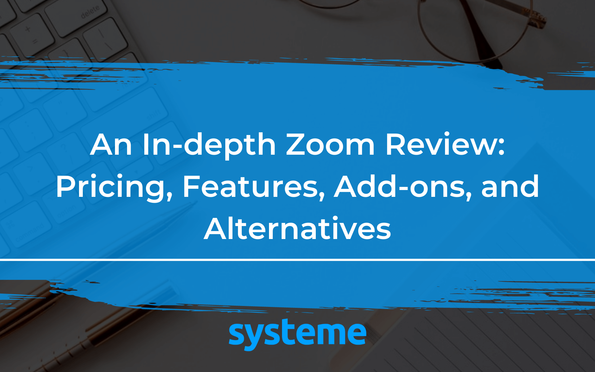 An In-depth 2023 Zoom Pricing Review: Is it Still Worth it?