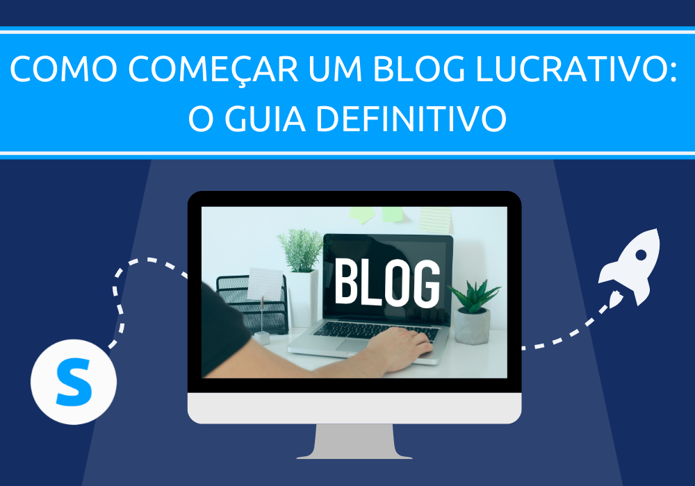 Começando um blog lucrativo: o guia definitivo