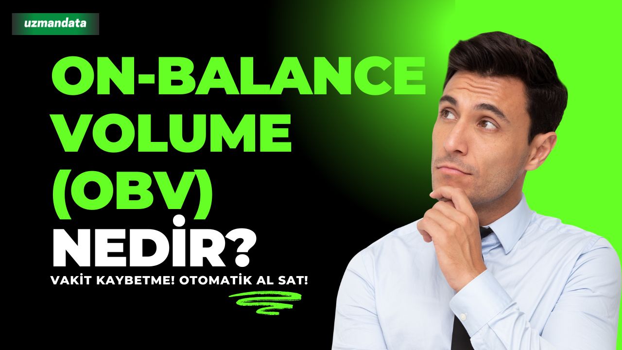 On-Balance Volume (OBV) İndikatörü Nedir, Nasıl Kullanılır?
