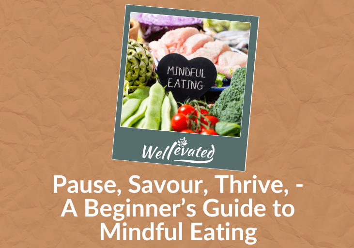 Pause, Savour, Thrive: A Beginners Guide to Mindful Eating