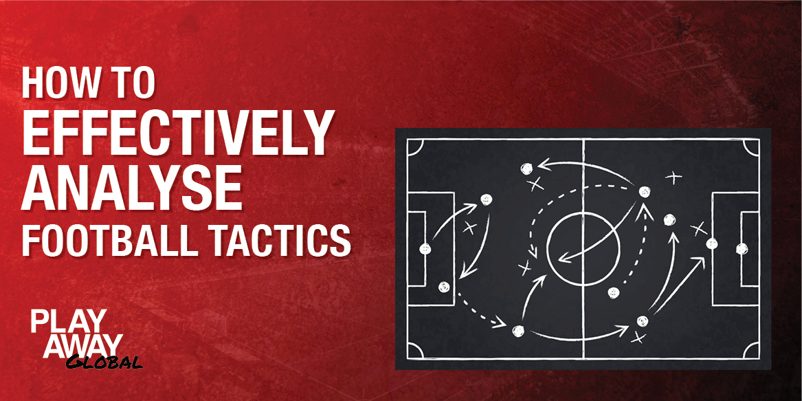 How to Effectively Analyse Football Tactics - Play Away Global
