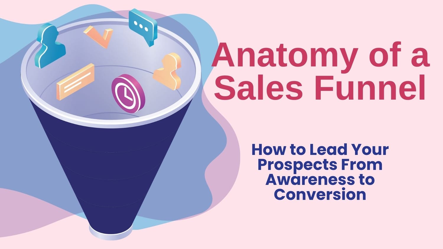 Anatomy Of A Sales Funnel: How To Turn Your Prospects Into Customers