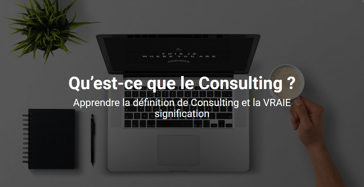 Qu'est-ce que le Consulting ? Apprendre La Définition & Le Sens Du ...