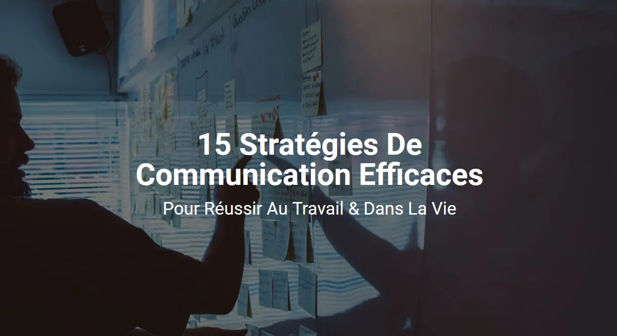 15 Stratégies De Communication Efficaces Pour Réussir Au Travail & Dans ...