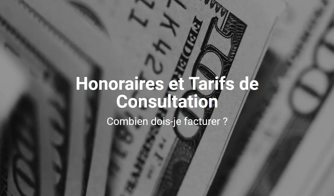Honoraires et Tarifs de Consultation : Combien dois-je facturer