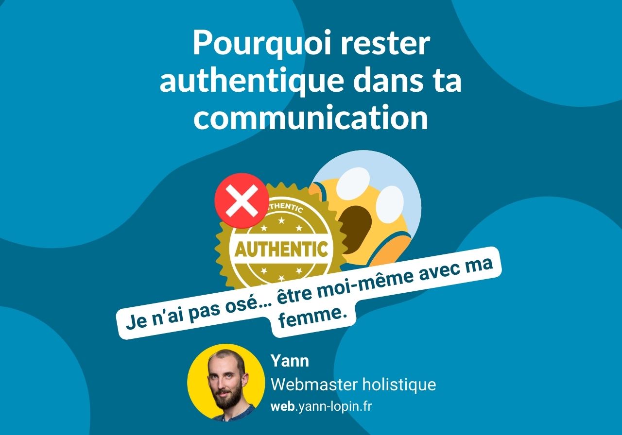 Pourquoi rester authentique dans ta communication