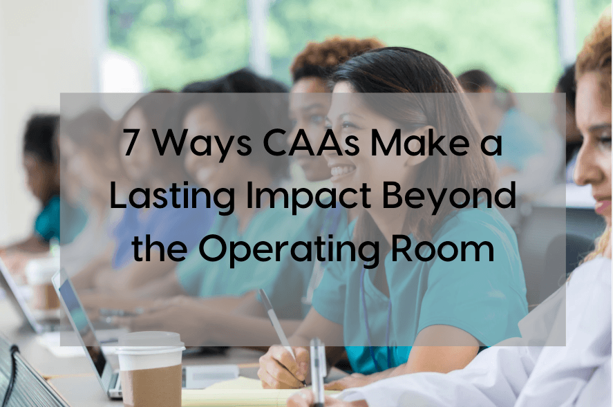 7 Ways Certified anesthesiologist assistants (CAAs) make a lasting ...