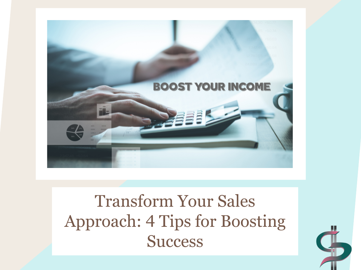 Transform Your Sales Approach: 4 Tips for Boosting Success