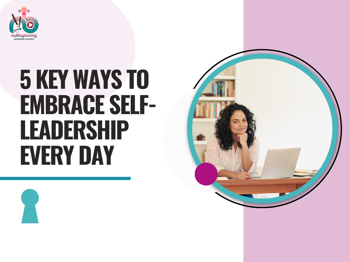 5 Key Ways to Embrace Self-Leadership Every Day