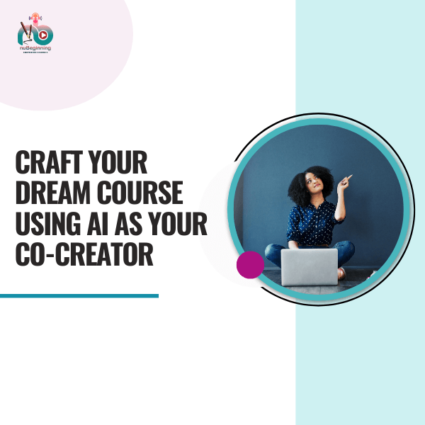 Craft Your Dream Course Using AI as your Co-Creator