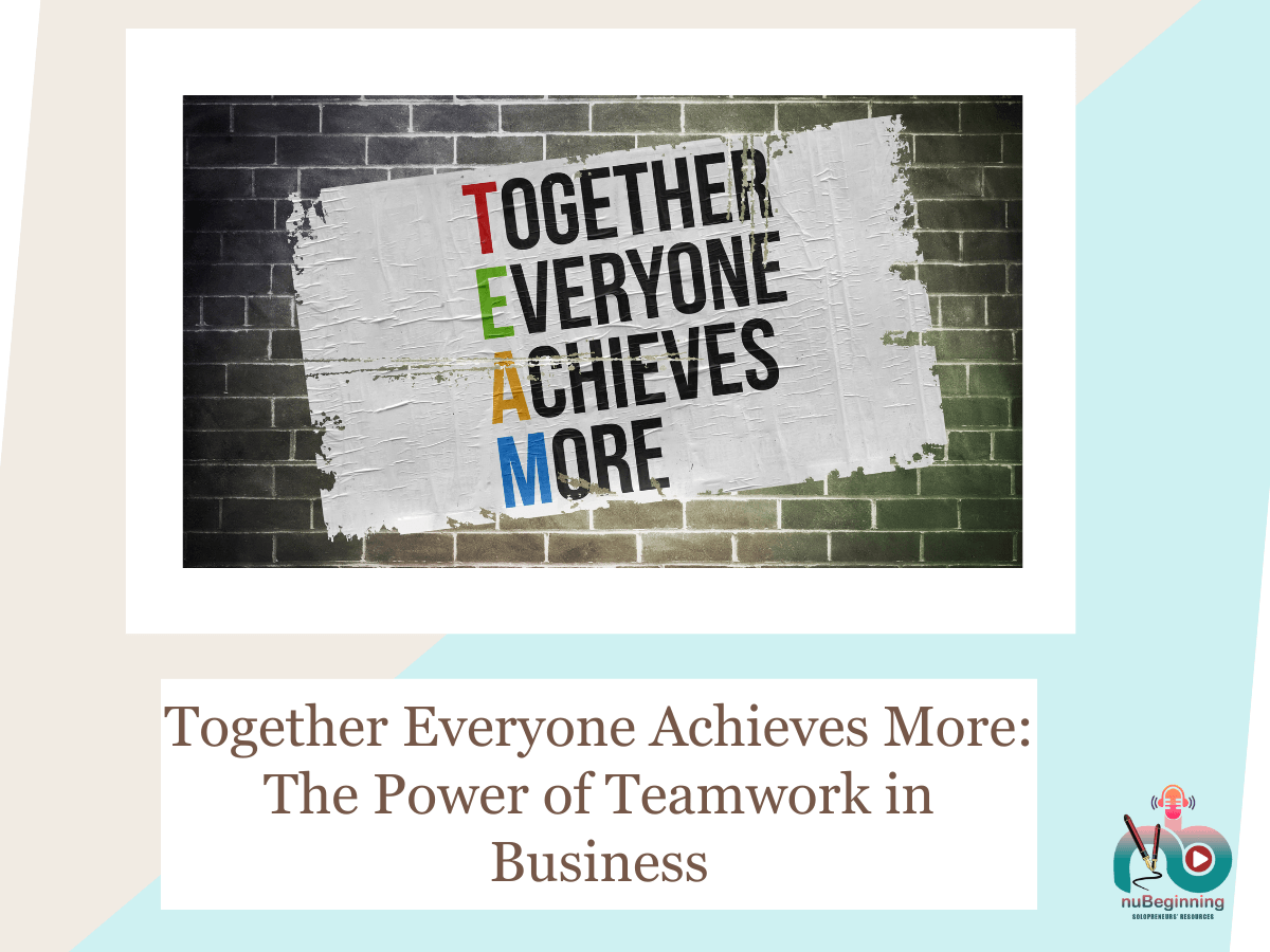 Together Everyone Achieves More: The Power of Teamwork in Business