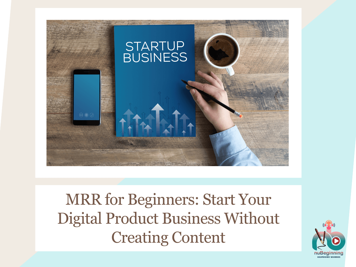 MRR for Beginners: Start Your Digital Product Business Without Creating Content