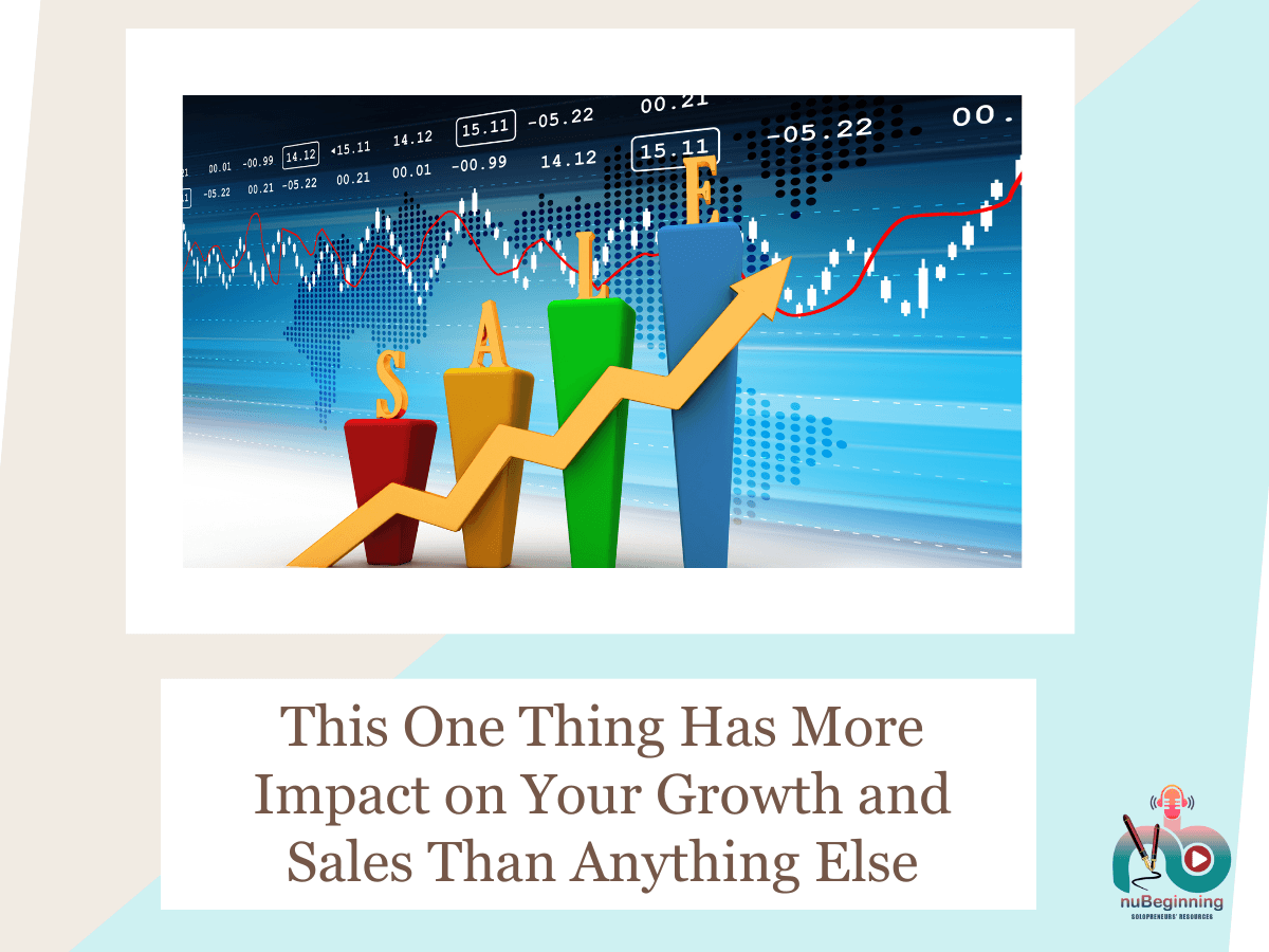 This One Thing Has More Impact on Your Growth and Sales Than Anything Else