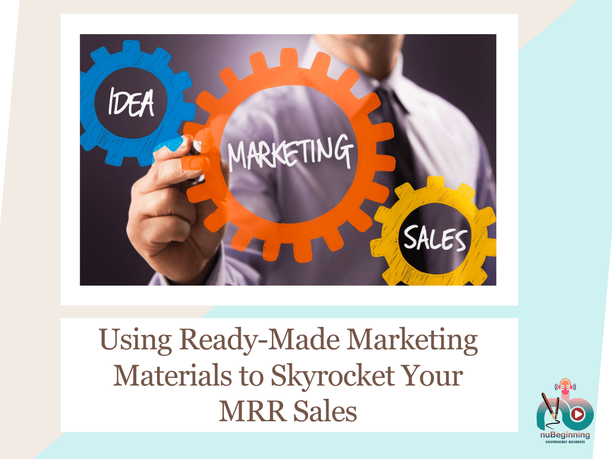 Using Ready-Made Marketing Materials to Skyrocket Your MRR Sales