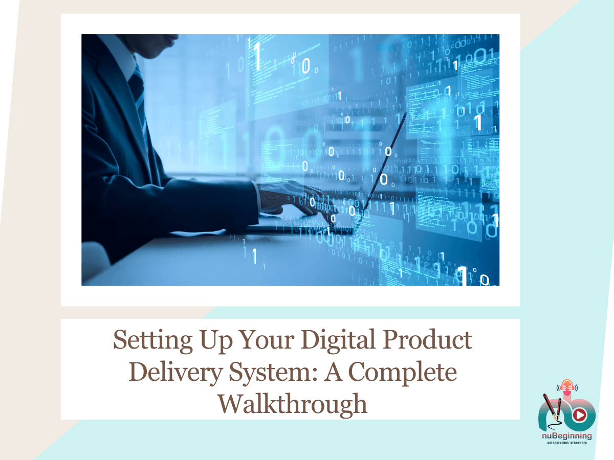 Setting Up Your Digital Product Delivery System: A Complete Walkthrough
