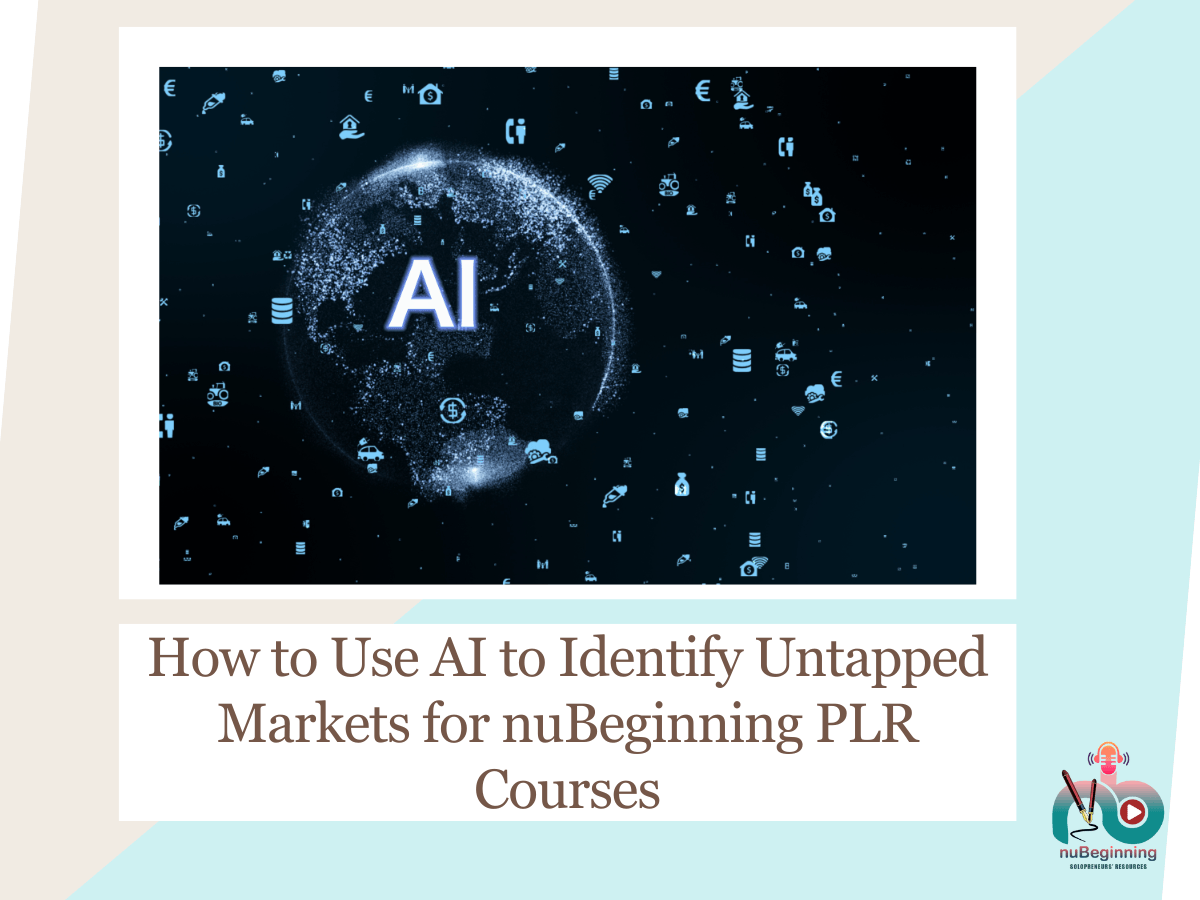 How to Use AI to Identify Untapped Markets for nuBeginning PLR Courses