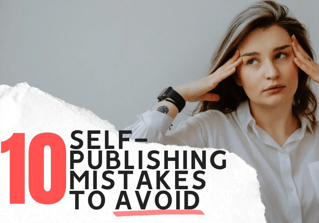 Top 10 Self-Publishing Mistakes to Avoid for New Authors