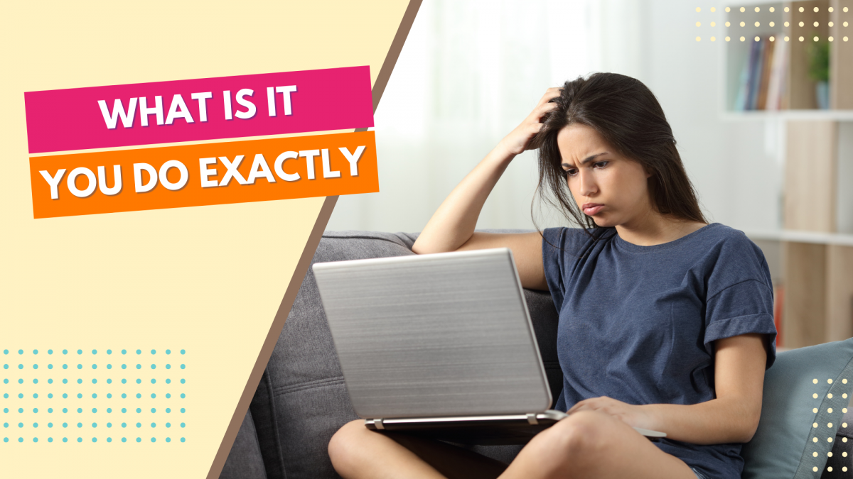 What is it you do exactly?