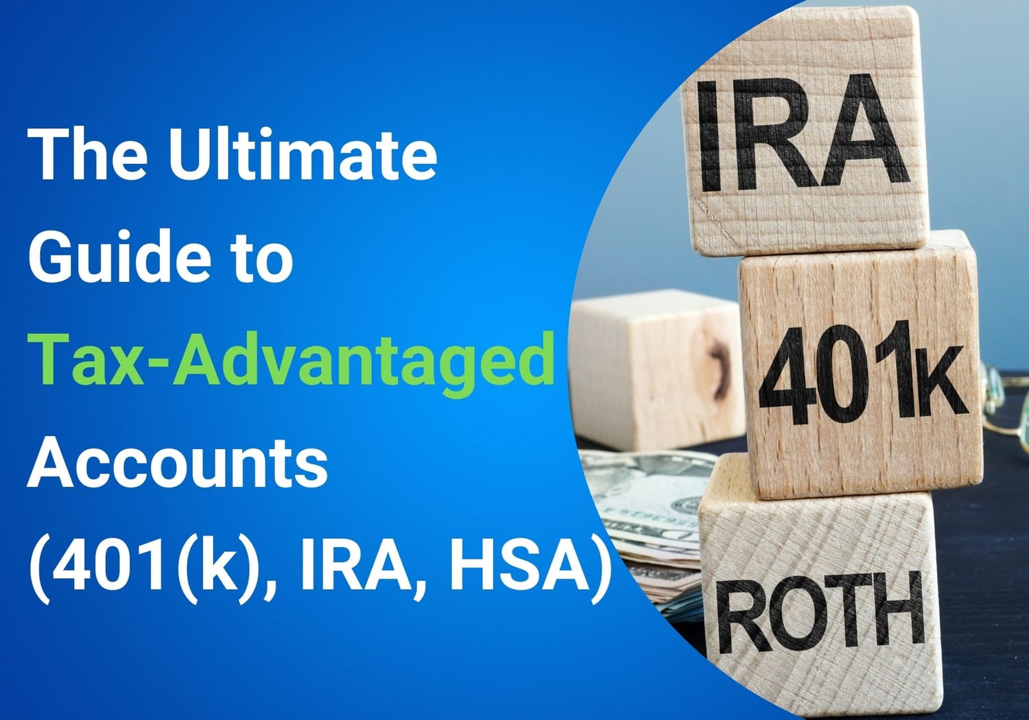 The Ultimate Guide to Tax-Advantaged Accounts (401(k), IRA, HSA)