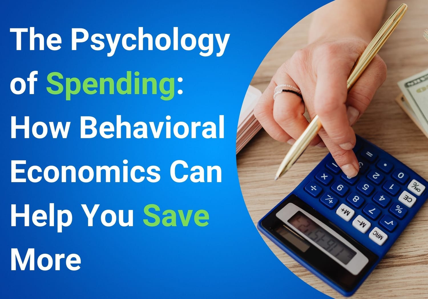 The Psychology of Spending: How Behavioral Economics Can Help You Save More
