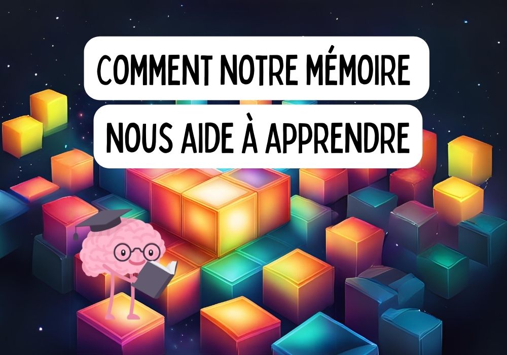 Comment notre mémoire nous aide à apprendre