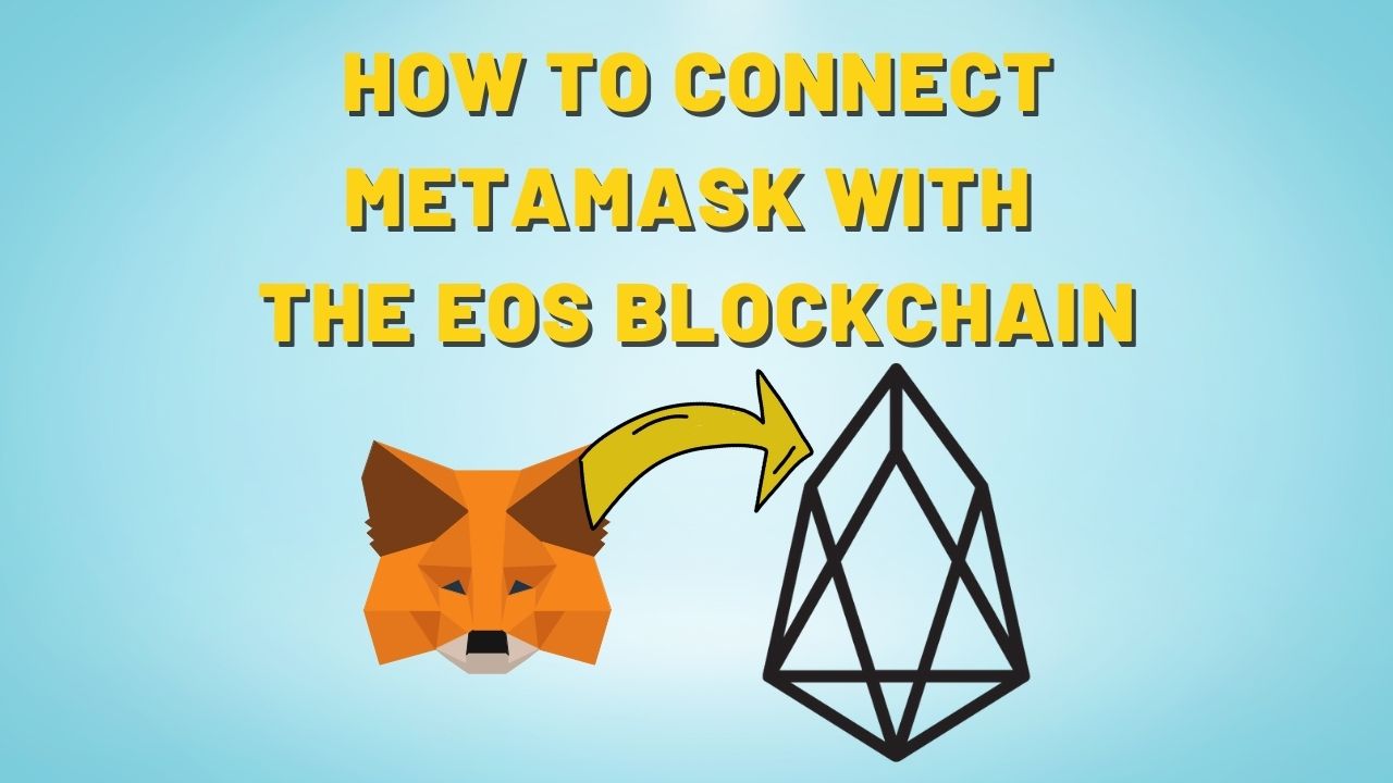 How to connect MetaMask with the EOS blockchain