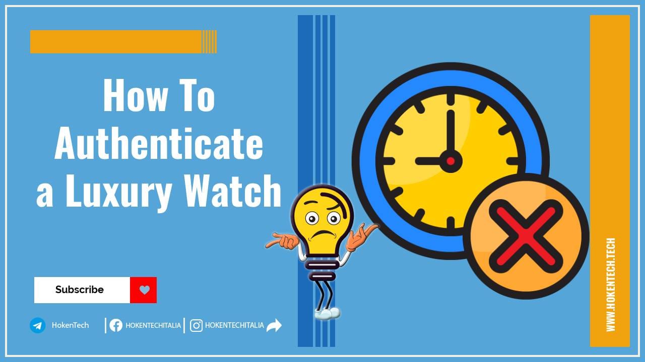 How to Authenticate a Luxury Watch: Expert Guide
