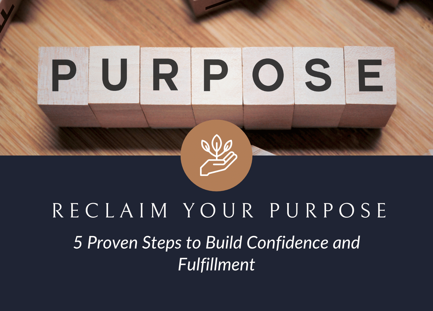 Reclaim Your Purpose: 5 Proven Steps to Build Confidence and Fulfillment