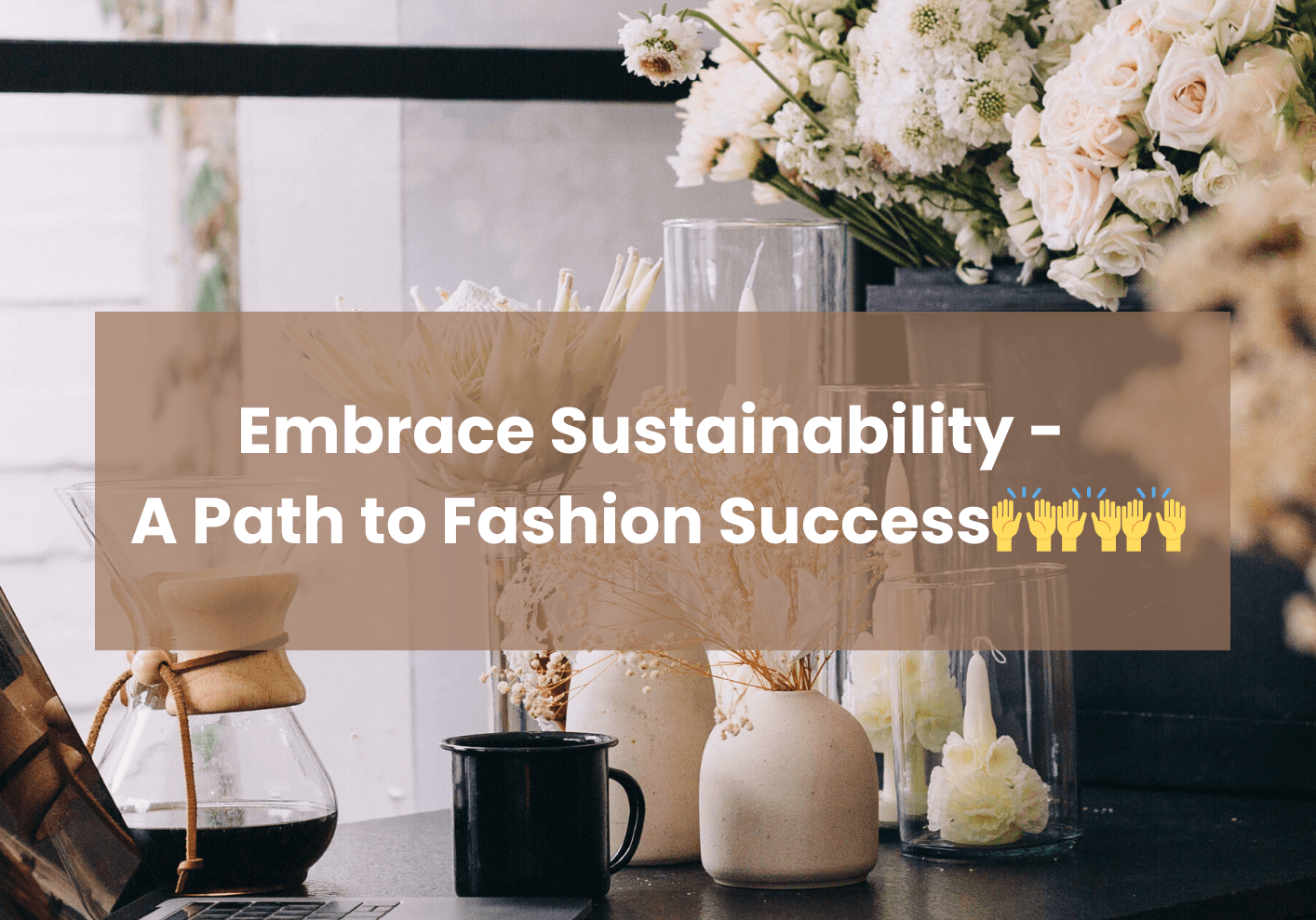 Embrace Sustainability - A Path to Fashion Success🙌🙌🙌