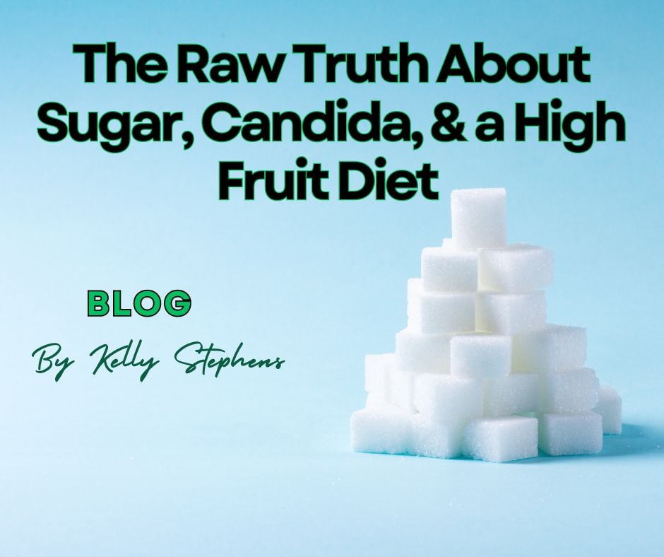 The Raw Truth About Sugar, Candida, and a High Fruit Diet