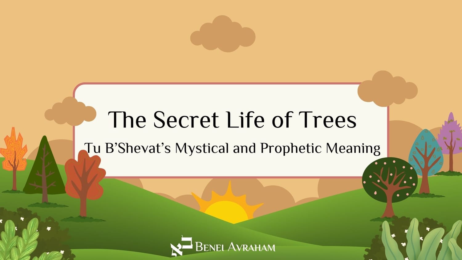 The Secret Life of Trees: Tu B’Shevat’s Mystical and Prophetic Meaning