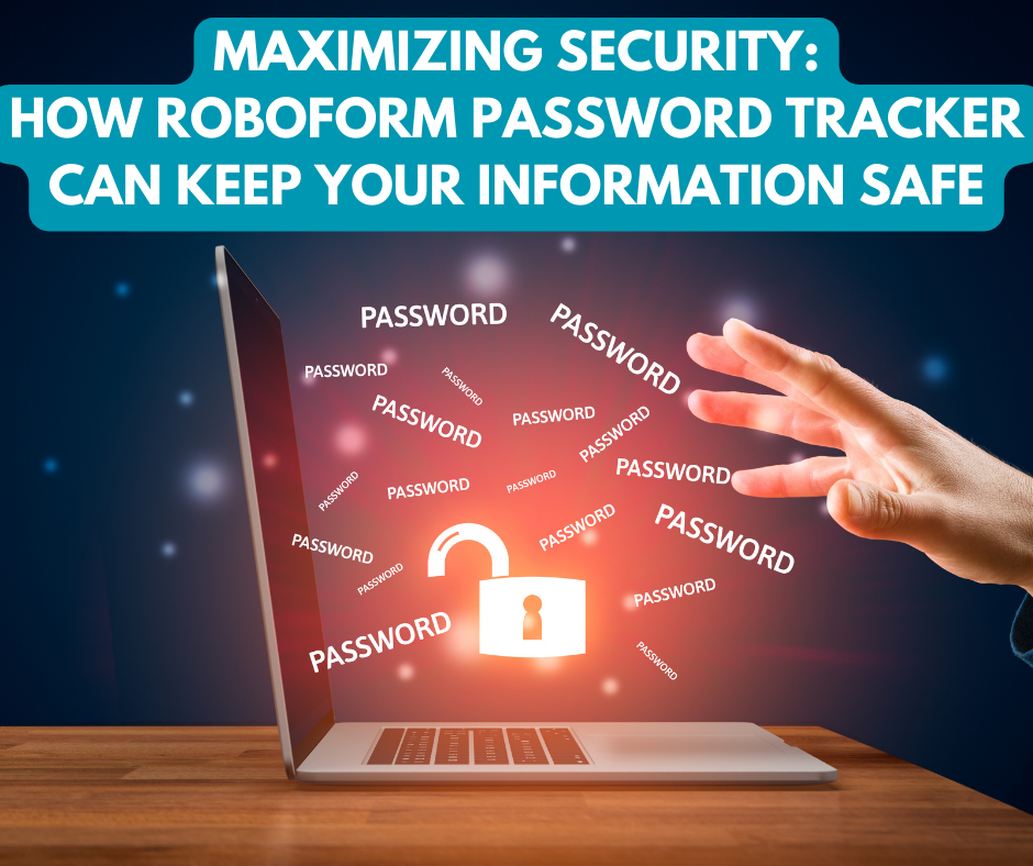 Maximizing Security: How RoboForm Password Tracker Can Keep Your Information Safe