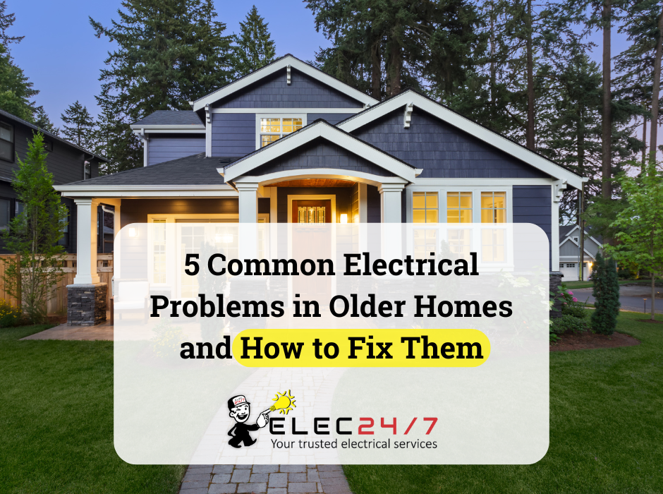 5 Common Electrical Problems in Older Homes and How to Fix Them