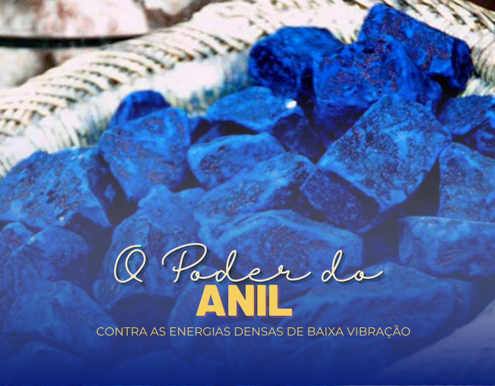O Poder do Anil contra as energias densas de baixa vibração