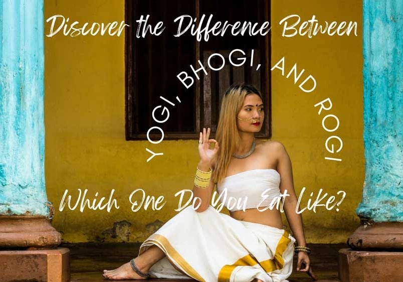 Discover the Difference Between Eating Habits of Yogi, Bhogi, and Rogi ...