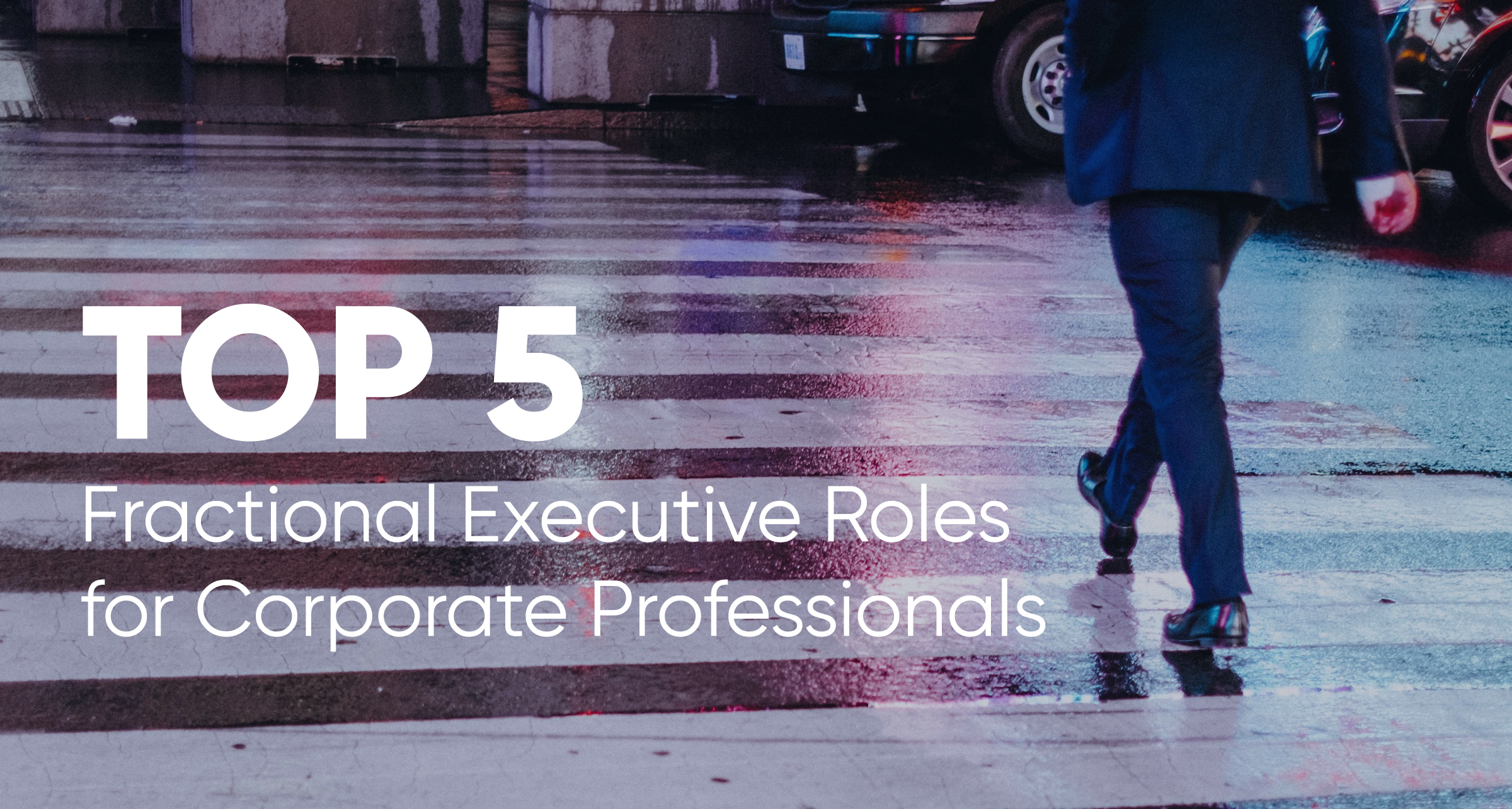 Top 5 Fractional Executive Roles for a Corporate Professional