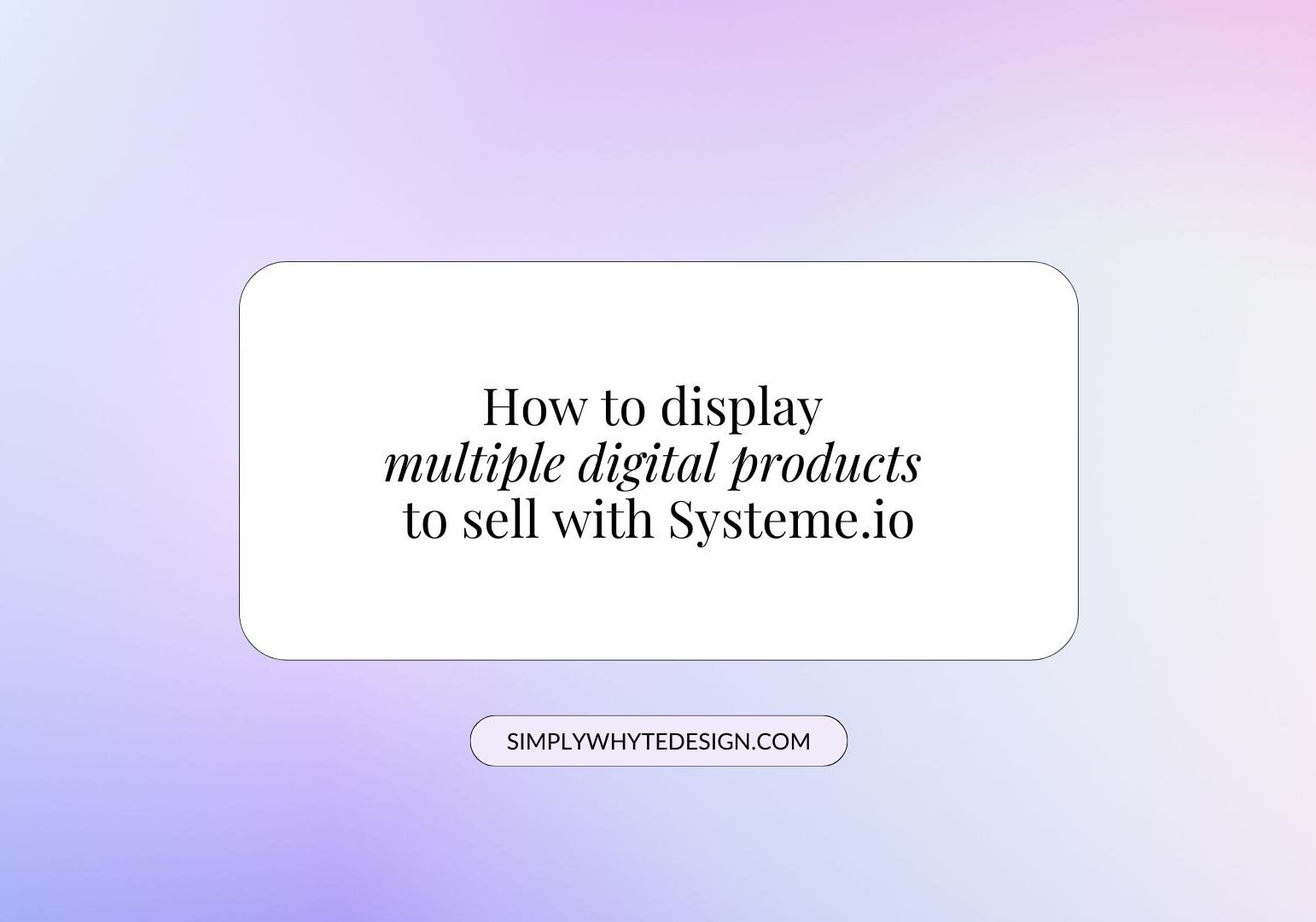 How to display multiple digital products to sell with Systeme.io