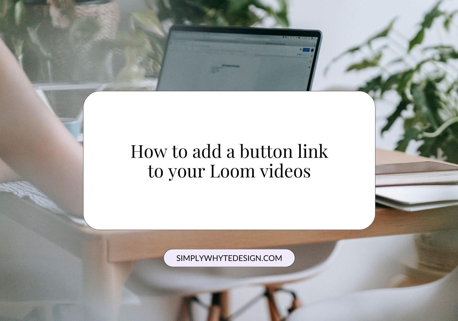 How to add a button link to your loom videos