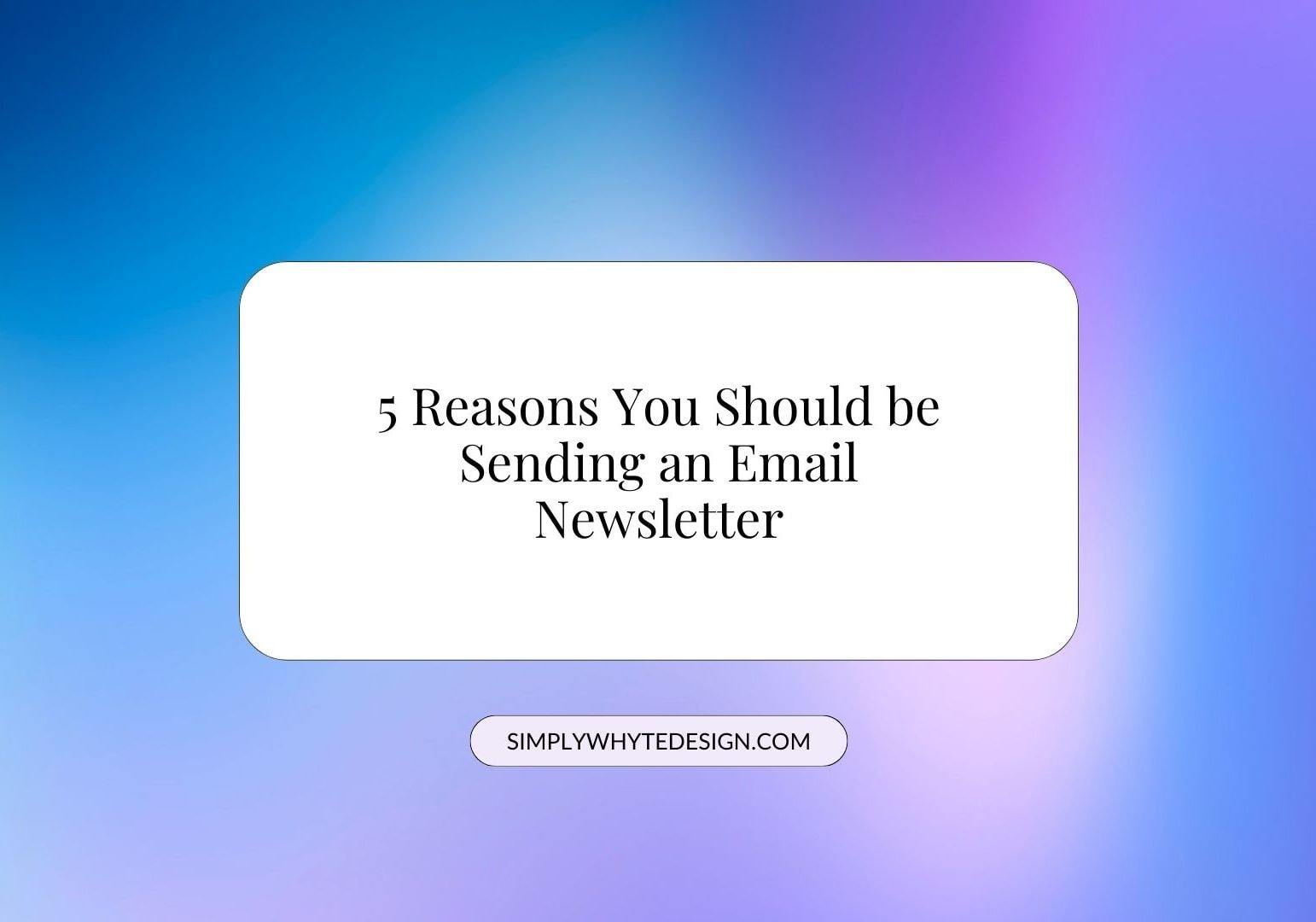5 Reasons you should be sending an email newsletter