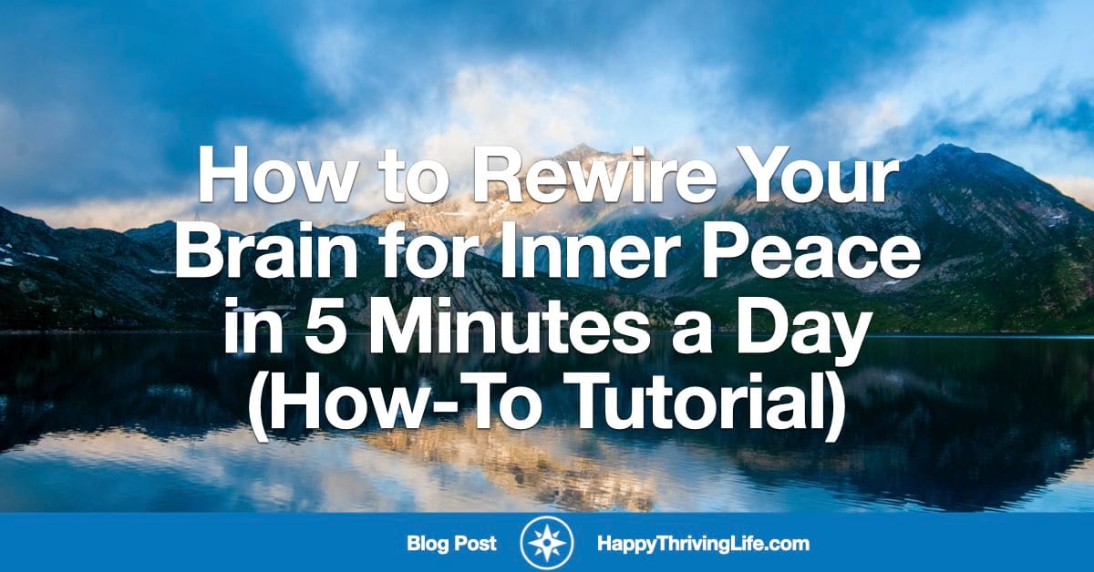 How to Rewire Your Brain for Inner Peace in 5 Minutes a Day (How-To ...