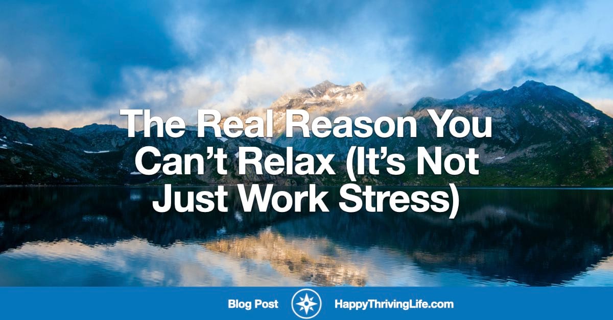 The Real Reason You Can’t Relax (It’s Not Just Work Stress)