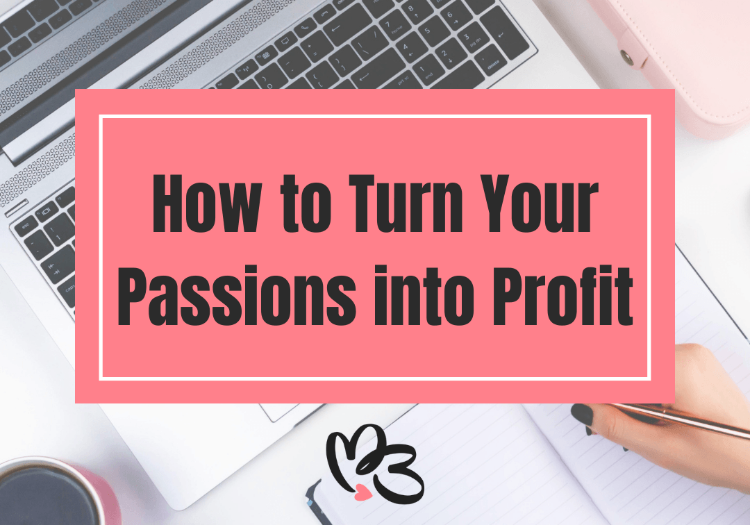 How to Turn Your Passions into Profit