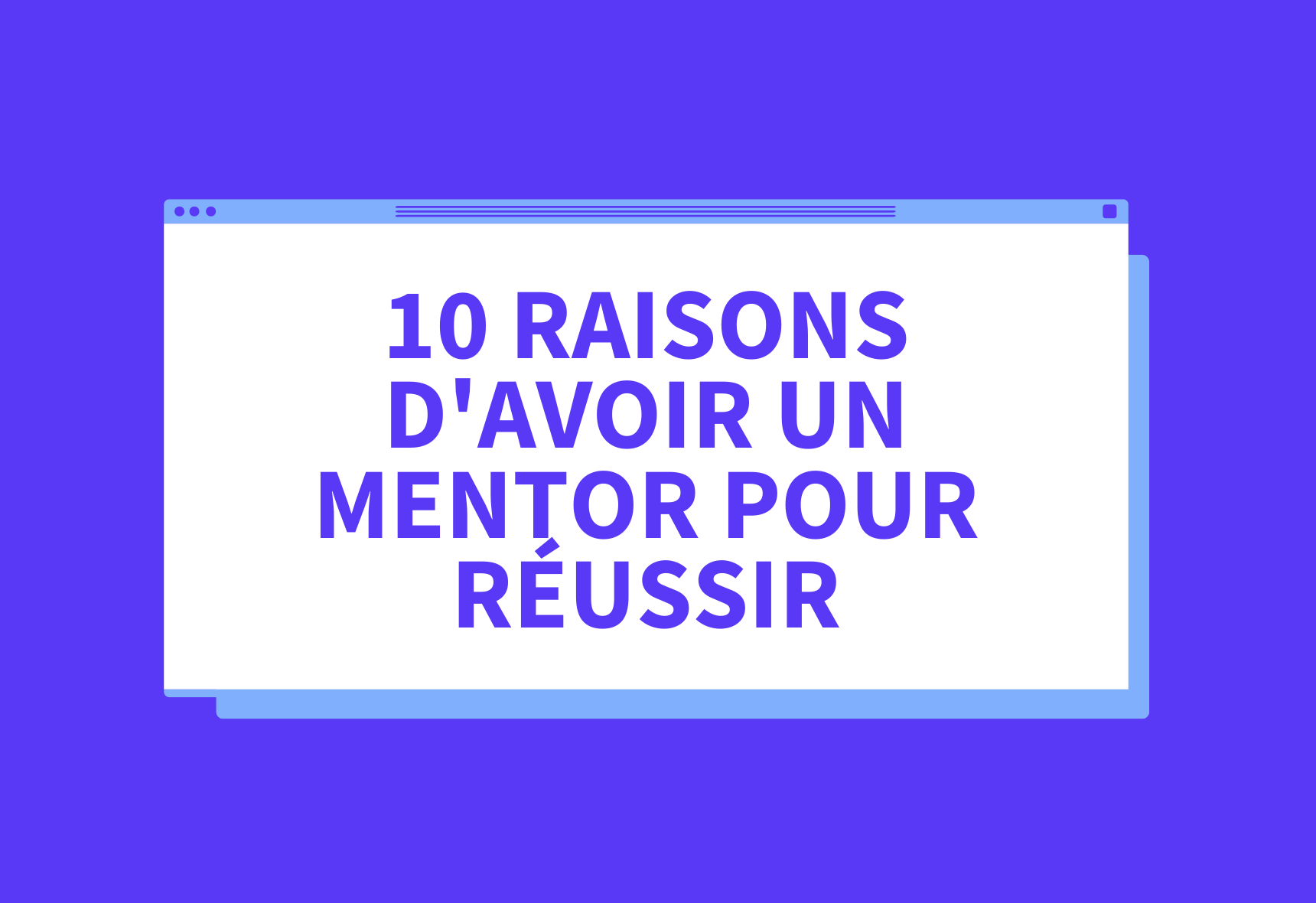 10 Raisons d'Avoir un Mentor pour Réussir