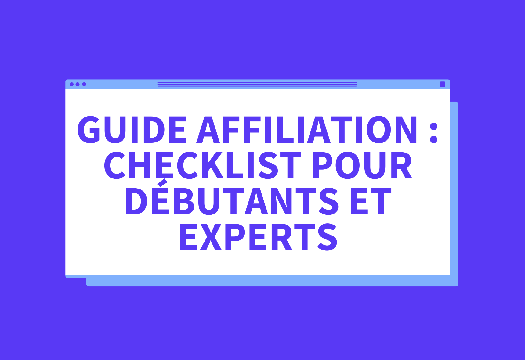 Guide Affiliation : Checklist pour Débutants et Experts