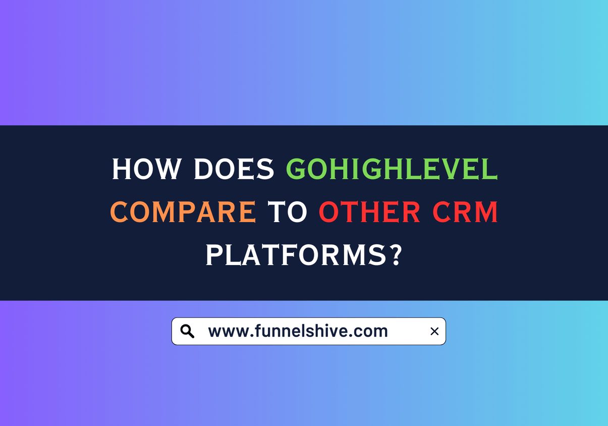 How Does GoHighLevel Compare to Other CRM Platforms?
